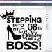 Stepping Into My 58th Like a BOSS SVG,58 and Fabulous Svg,58th Birthday ...