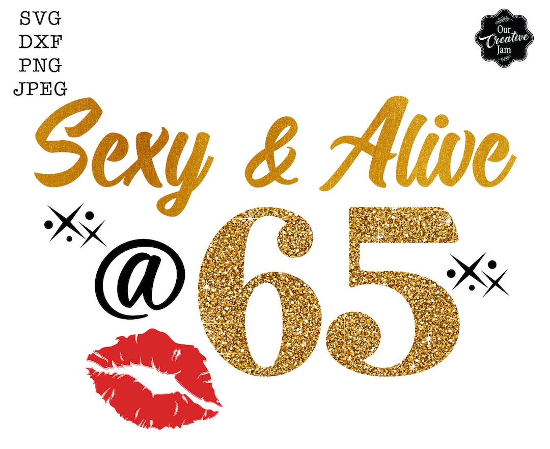 Sexy and Alive at 65 Svg, Fabulous at 65 Svg, 65 and Fab Svg,65th ...