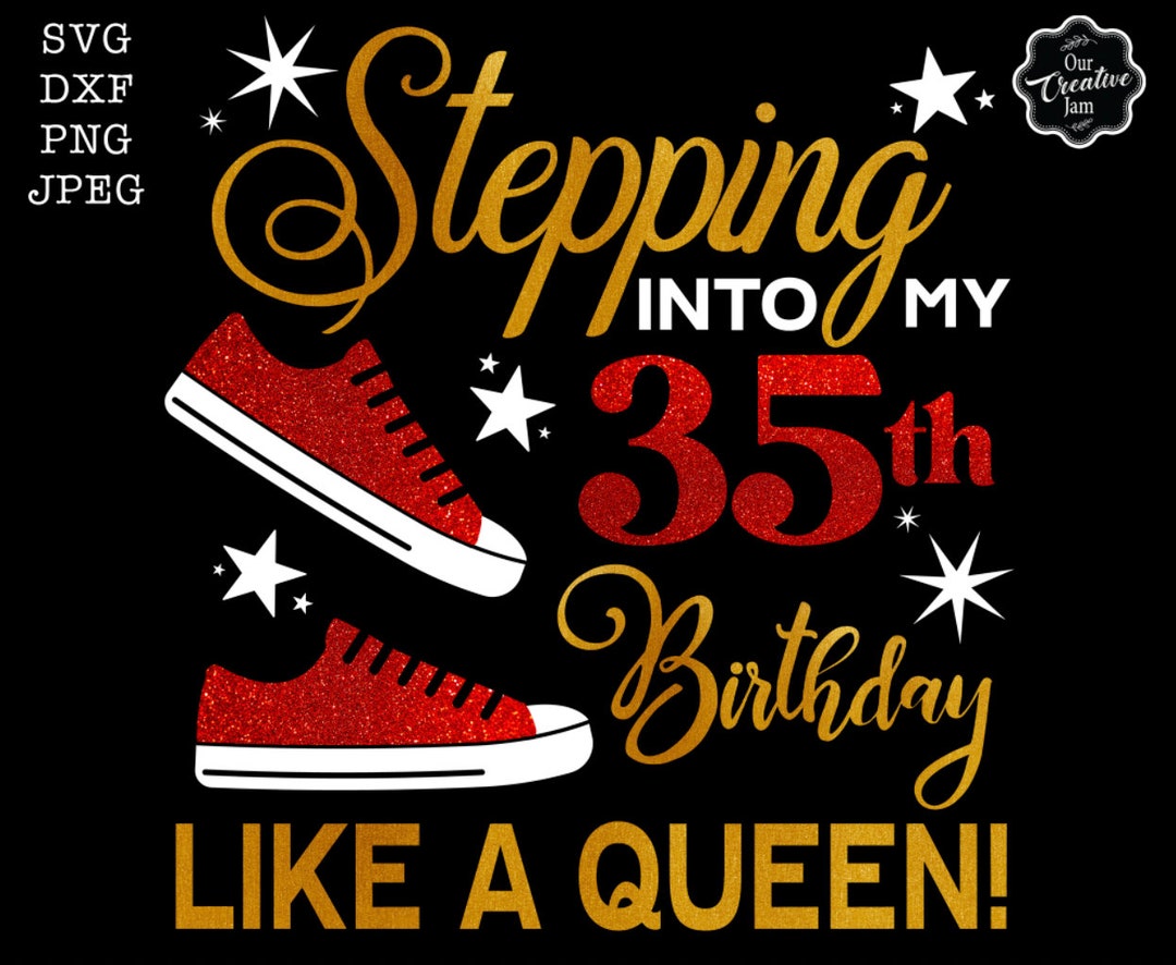 Stepping Into My 35th Birthday Like a Queen, 35th Birthday Svg, 35 Svg ...