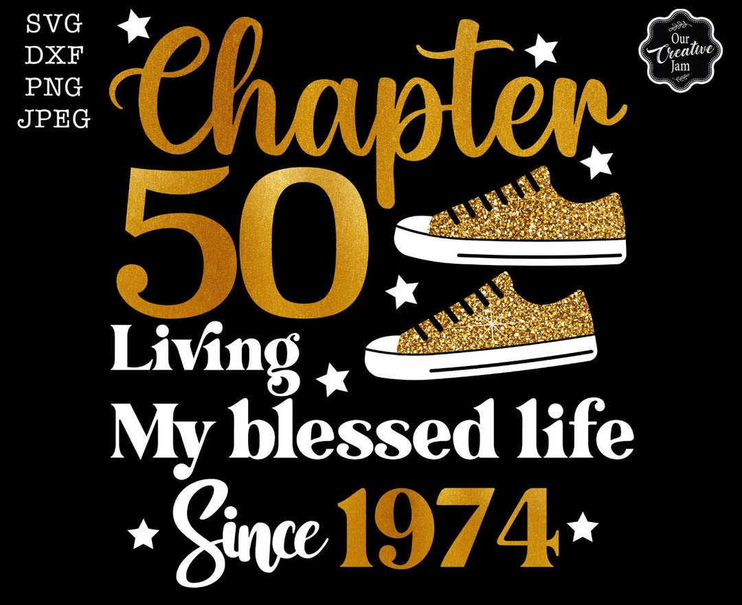 Chapter 50 Living My BLESSED Life Since 1974 Svg, 50th Birthday Svg ...