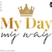 My Day My Way Svg My Day My Way My Birthday Svg Happy - Etsy