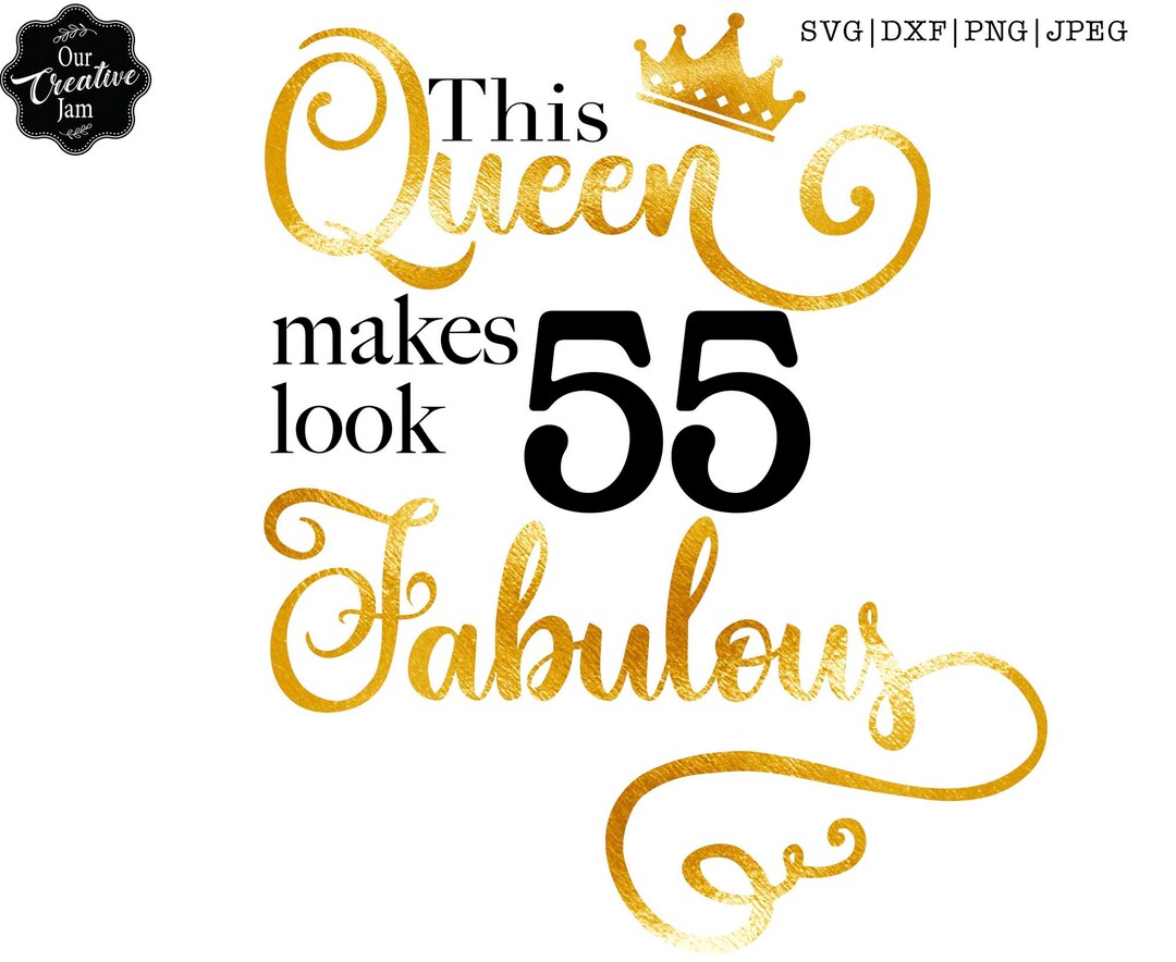 This Queen Makes 55 Look Fabulous SVG, 55 and Fabulous Svg,55th ...