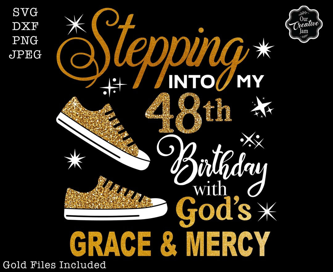 48th Birthday Svg, Stepping Into My 48th Birthday With Gods Grace and ...