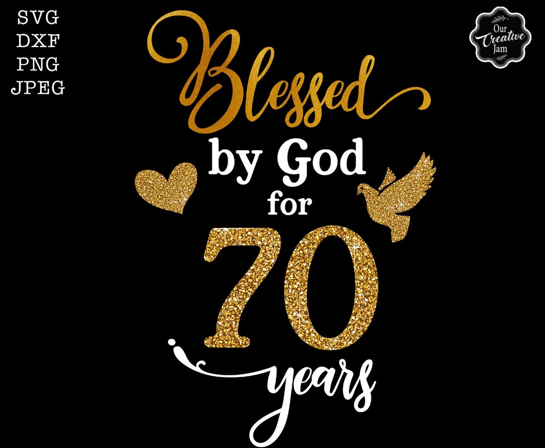 Blessed by God for 70 Years Svg, Blessed by God Svg, 70th Svg Woman ...