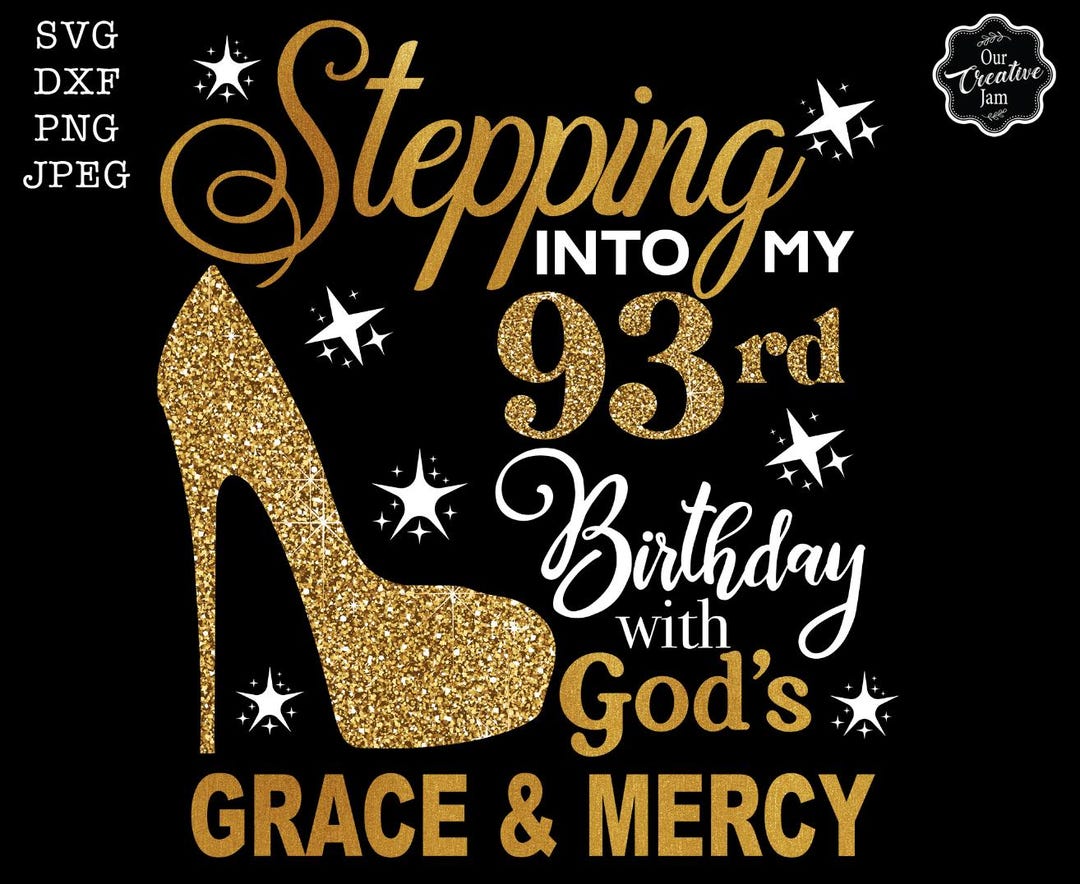 Stepping Into My 93rd Birthday With Gods Grace and Mercy Svg, 93 ...