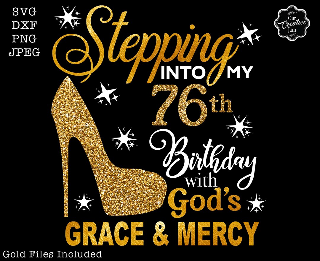 Stepping Into My 76th Birthday With Gods Grace and Mercy Svg, 76 ...