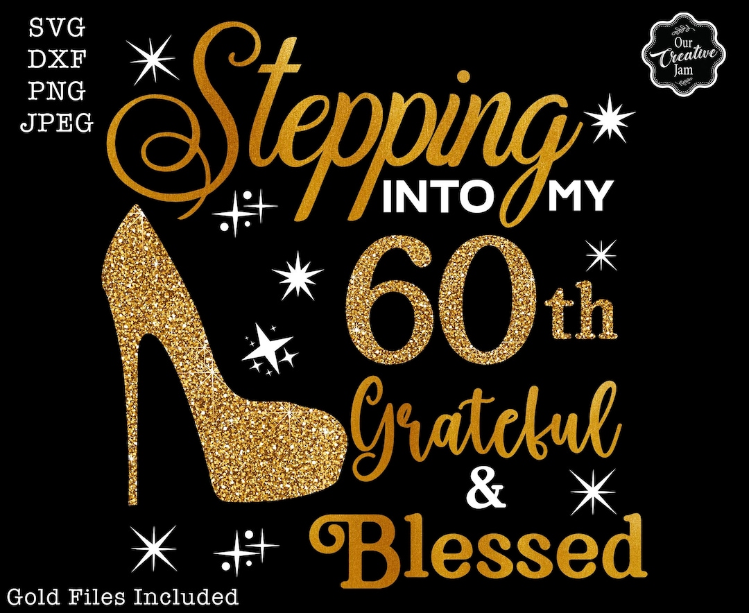 Stepping Into My 60th Grateful and Blessed SVG, 60th Birthday Svg ...
