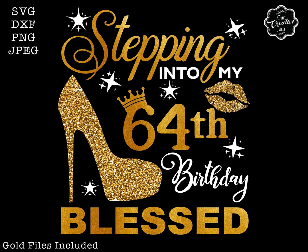 Stepping Into My 64th Birthday Blessed Svg, 64 Birthday Svg, 64 Svg ...