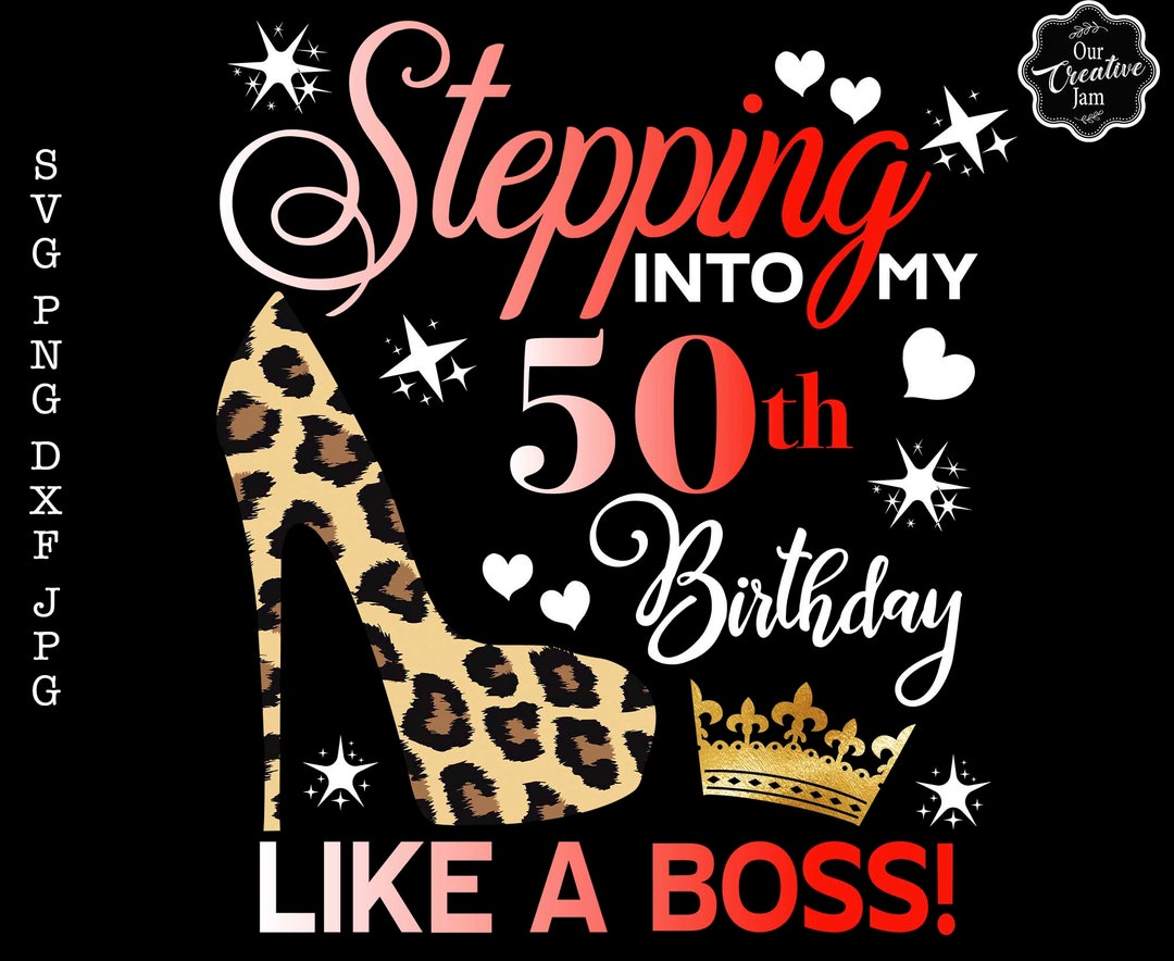 Stepping Into My 50th Like a BOSS SVG,50 and Fabulous Svg,50th Birthday ...