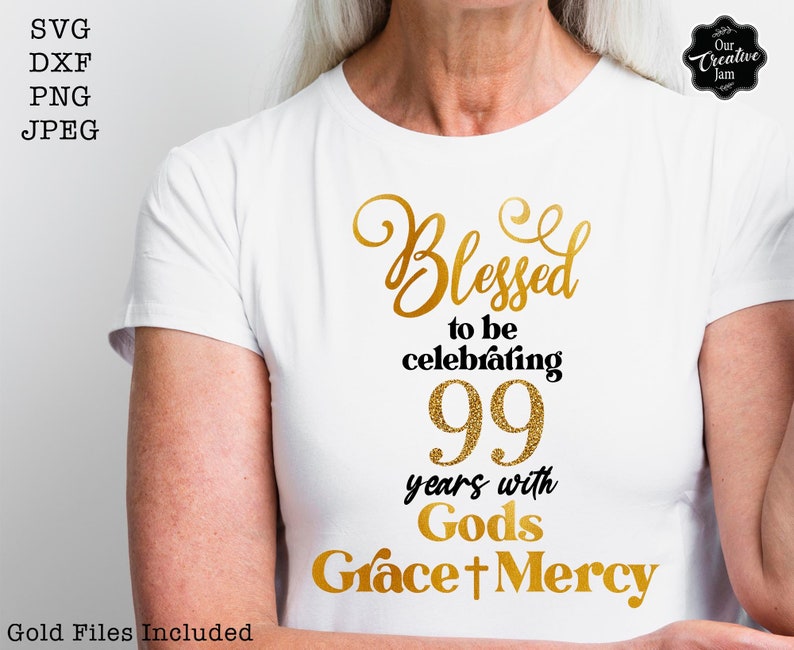 Blessed Birthday 99 Svg, Gods Grace and Mercy 99 Svg, 99 Birthday Svg ...