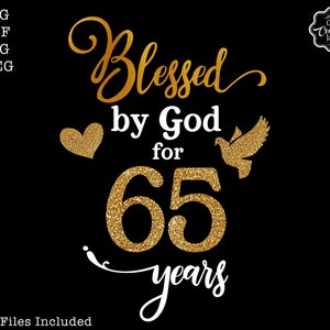 Blessed by God for 65 Years Svg, Blessed by God Svg, 65th Svg Woman ...