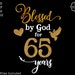 Blessed by God for 65 Years Svg, Blessed by God Svg, 65th Svg Woman ...