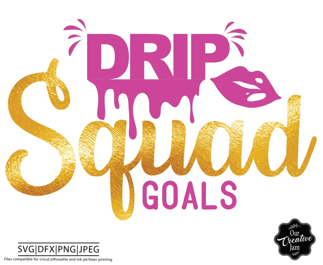 Drip Squad Goals Svg, Drip Squad Svg, Drip Svg, Cricut Drip, Drip Files ...