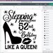 Stepping Into My 52nd Like a Queen SVG, 52nd Birthday Svg, 52 Birthday ...
