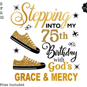 Stepping Into My 75th Birthday With Gods Grace and Mercy Svg, 75 ...