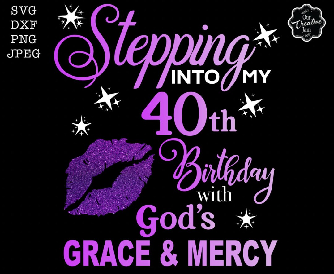 Stepping Into My 40th With God's Grace and Mercy SVG, 40th Birthday Svg, 40 Svg, Gods Grace and ...