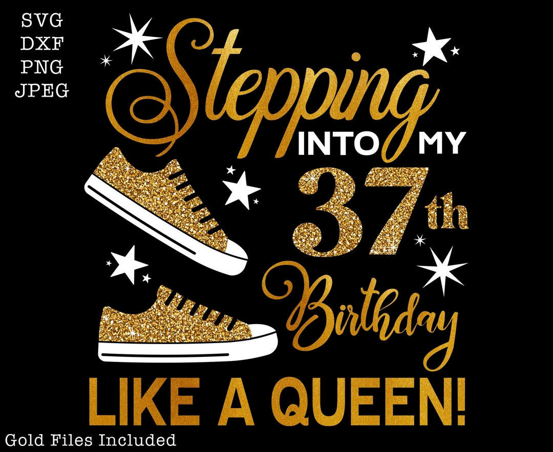 Stepping Into My 37th Like a QUEEN SVG, 37 and Fabulous Svg, 37th ...