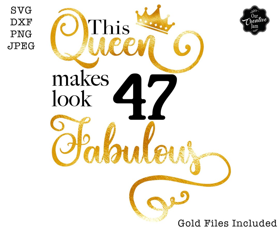 This Queen Makes 47 Look Fabulous Svg, 47th Birthday Svg, 47th Birthday ...