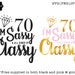 Im 70 Sassy and All Kinds of Classy SVG, Sassy and 70 Svg, 70 and Sassy ...