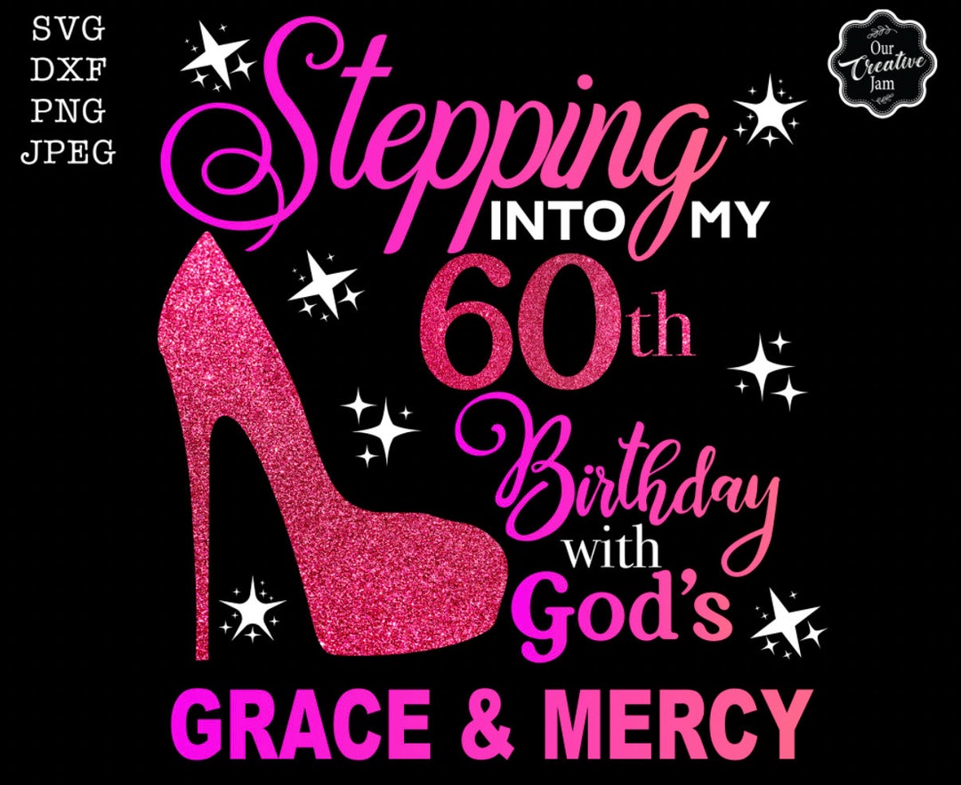Stepping Into My 60th With God's Grace and Mercy SVG, 60th Birthday Svg, Gods Grace and Mercy ...