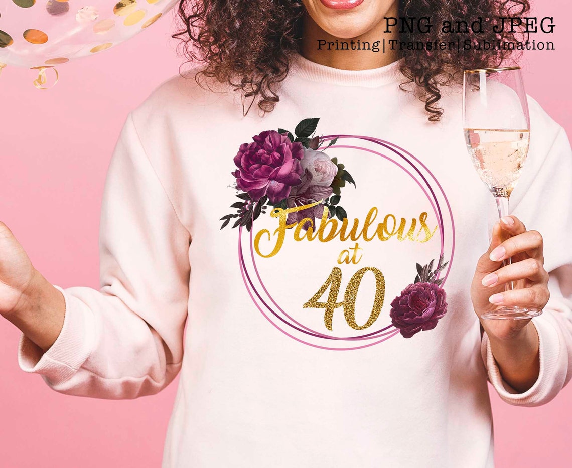 40 and Fabulous Png, 40th Birthday Png, 40th Birthday Sublimation, 40th ...