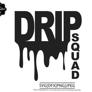 Drip Squad Svg, Drip Svg, Cricut Drip, Drip Files, Drippy Design, Dxf ...