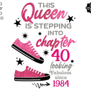 This Queen is Stepping Into Chapter 40 Looking Fabulous Since 1984 Svg ...