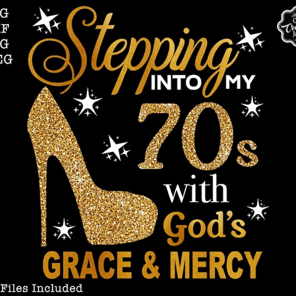 Stepping Into My 70th Birthday With God S Grace and Mercy Svg - Etsy