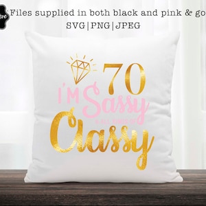 Im 70 Sassy and All Kinds of Classy SVG, Sassy and 70 Svg, 70 and Sassy ...