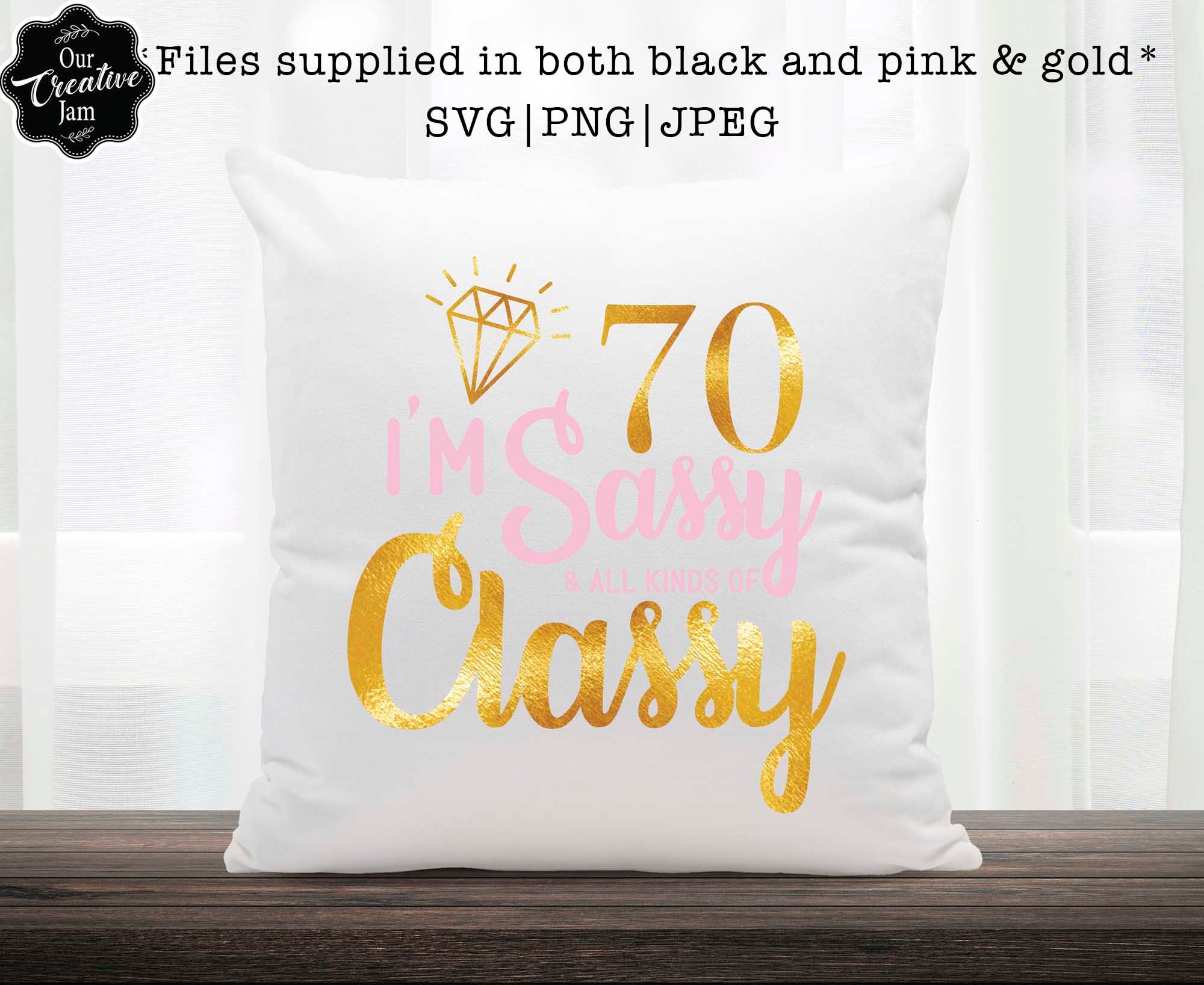 Im 70 Sassy and all kinds of Classy SVG Sassy and 70 svg 70 | Etsy