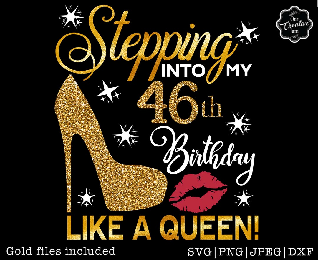 Stepping Into My 46th Like a Queen SVG, 46th Birthday Svg, 46 Birthday ...