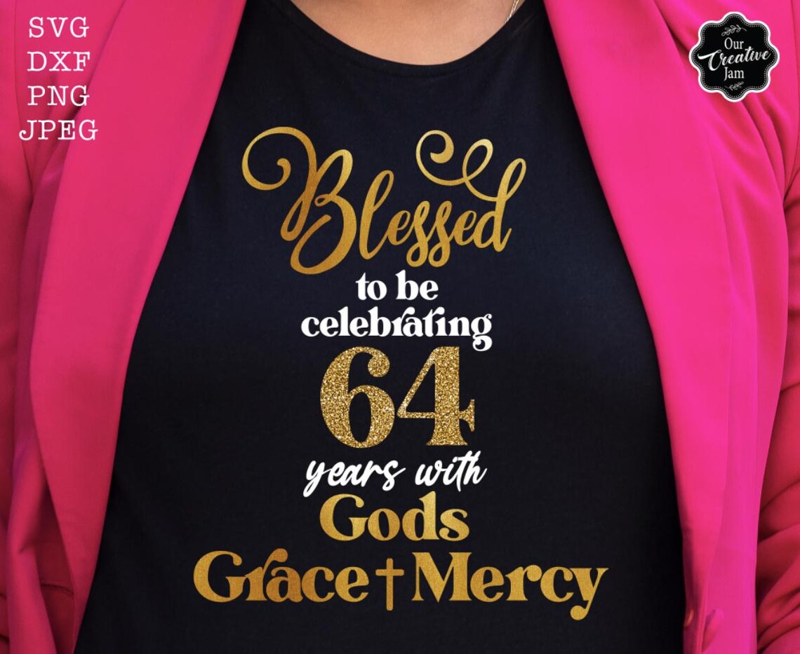 Blessed to Be Celebrating 64 Years With Gods Grace and Mercy Svg, 64th ...