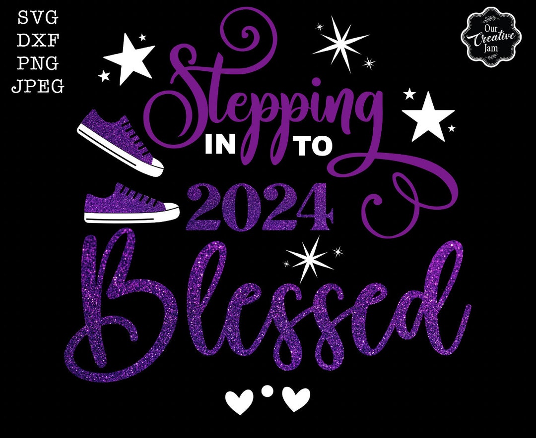 Stepping Into 2024 Blessed Svg, 2024 Svg, Blessed Svg, 2024 Svg Happy ...