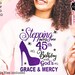 Stepping Into My 45th Birthday With Gods Grace and Mercy Svg, 45 ...