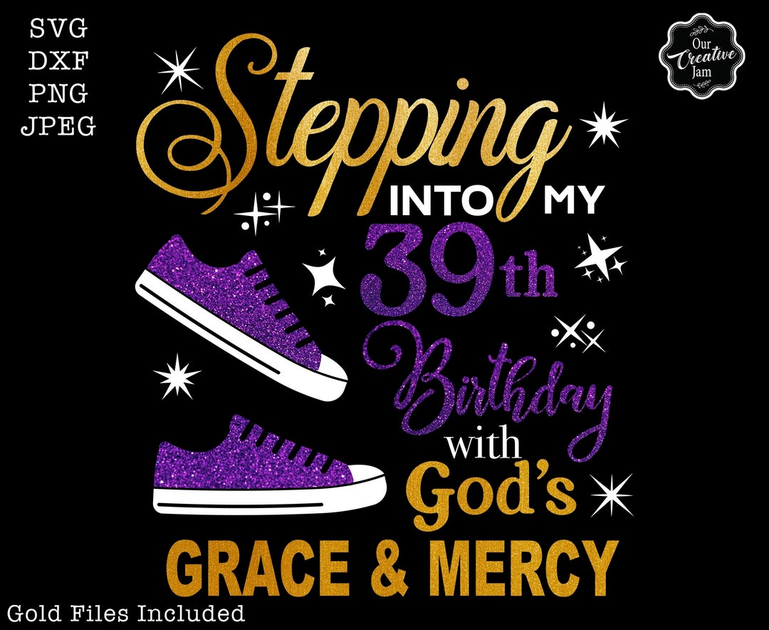 Stepping Into My 39th With God's Grace and Mercy SVG, 39 Birthday Svg ...