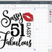 51 and Fabulous Svg, 51 and Fab Svg, 51st Birthday Svg for Women, 51st ...