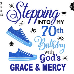 Stepping Into My 70th Birthday With Gods Grace and Mercy Svg, 70th ...