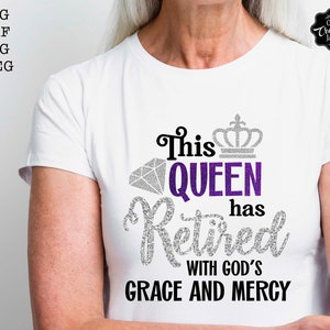 This Queen Has Retired Svg, Retired With God's Grace and Mercy Svg ...