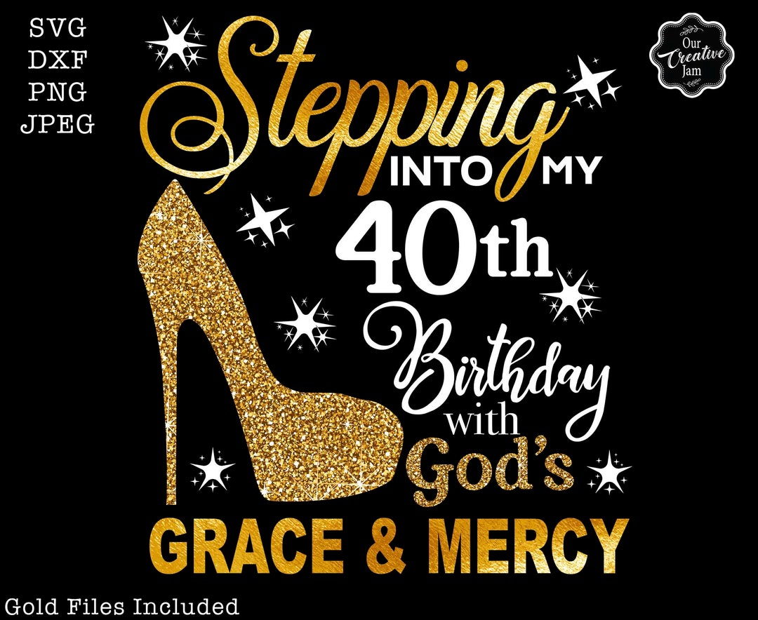 Stepping Into My 40th With God's Grace and Mercy SVG, 40th Birthday Svg ...