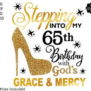 Stepping Into My 65th Birthday With Gods Grace and Mercy Svg, 65 ...