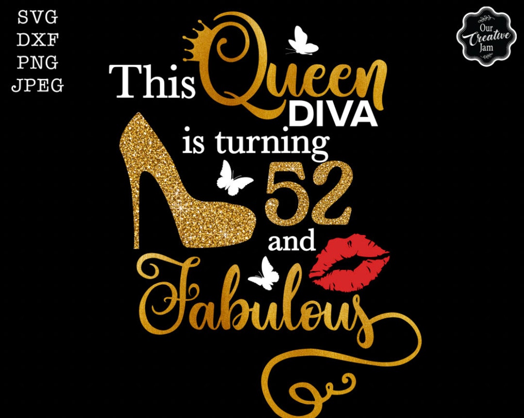 This Queen Diva is Turning 52 and Fabulous Svg, 52 and Fabulous Svg ...