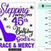 Stepping Into My 45th Birthday With Gods Grace and Mercy Svg, 45 ...