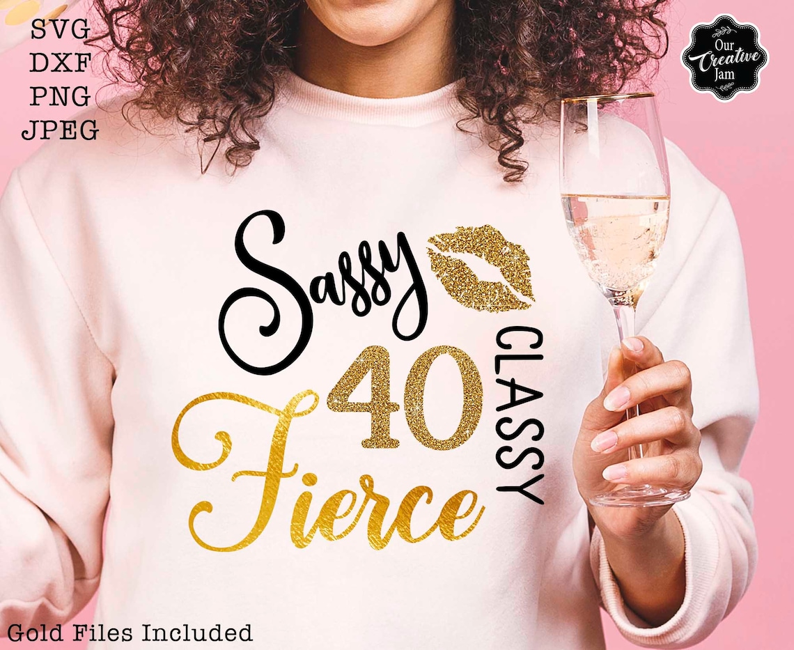 40 Sassy Classy Fierce SVG, 40 and Fab Svg,40th Birthday Svg for Women ...