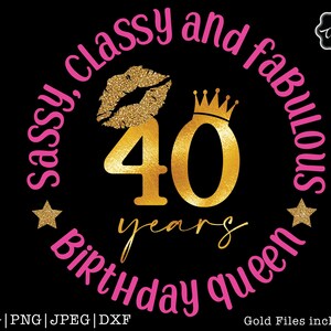 Sassy Classy Fabulous 40 Svg, Queen 40,40 and Fabulous Svg,40th ...