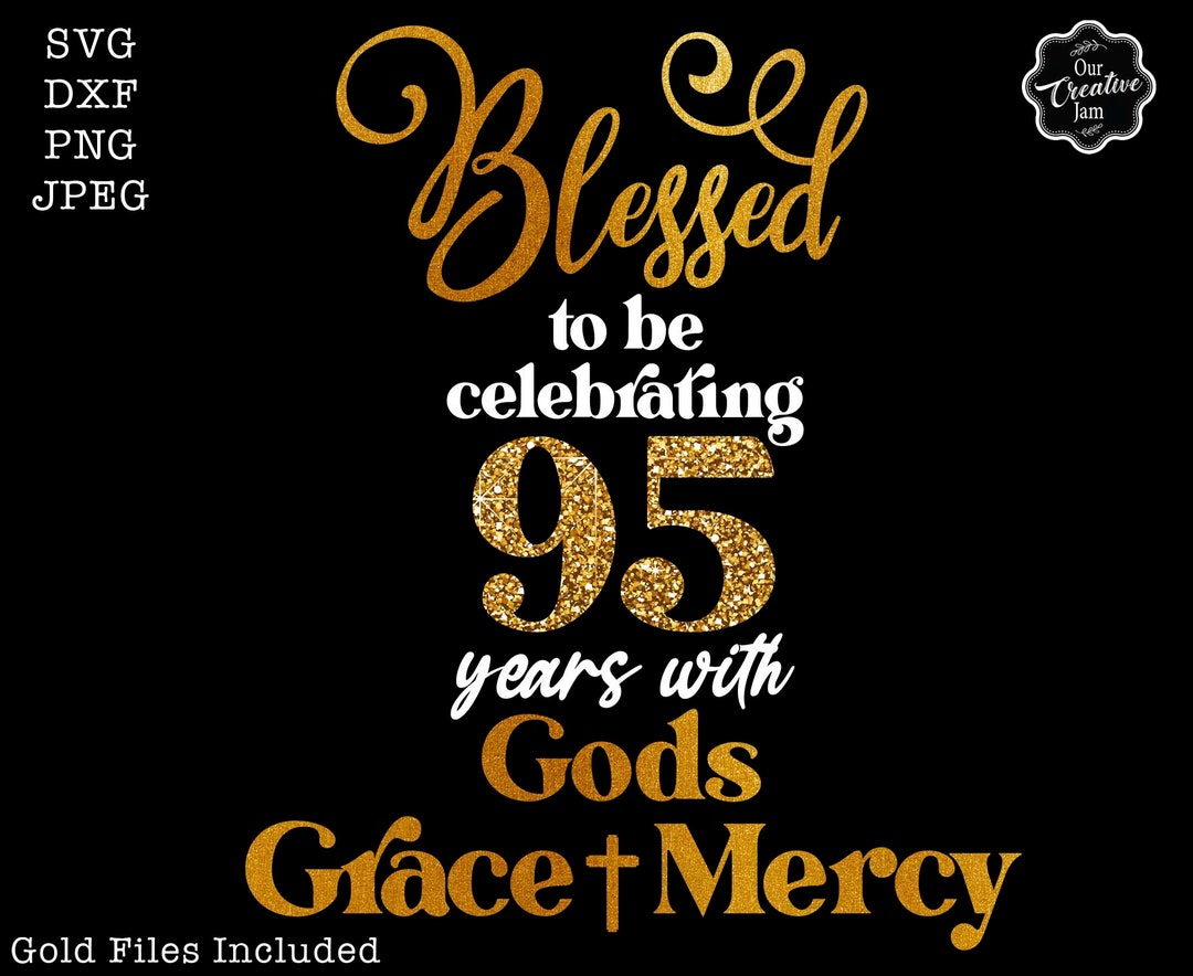 95 Years Old Svg, 95 Birthday Svg, Blessed Birthday Svg, Gods Grace and ...