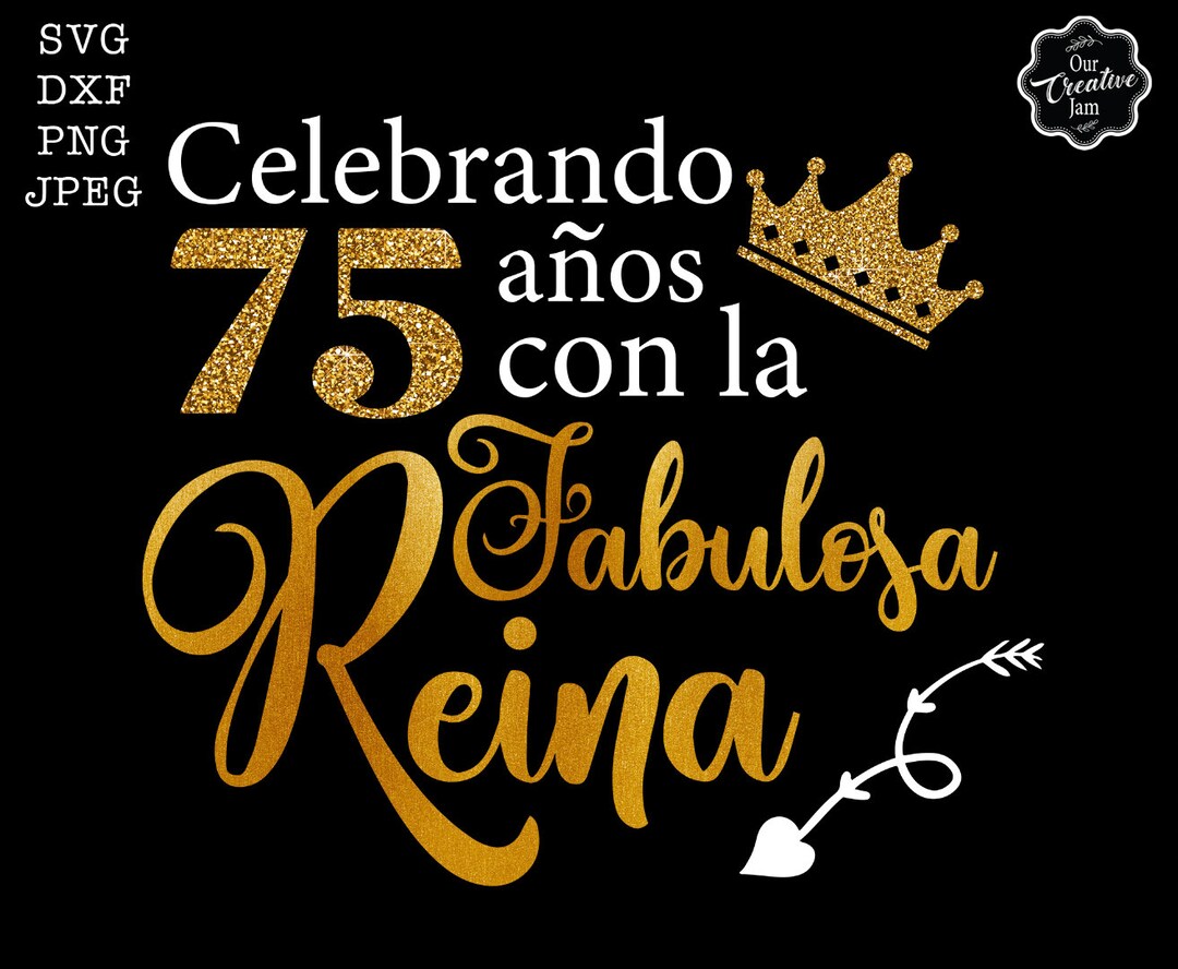 Celebrando 75 75 Años Con La Fabulosa Reina SVG,75 and Fabulosa Svg,75 ...