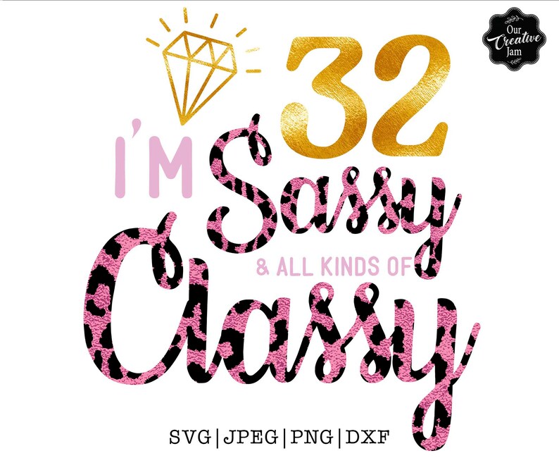 Im 32 Sassy and All Types of Classy Svg, 32nd Birthday Svg, 32 Svg ...