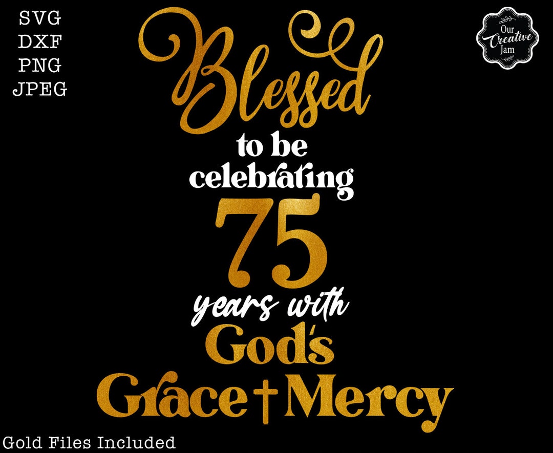 Blessed to Be Celebrating My 75th Birthday With Gods Grace and Mercy ...