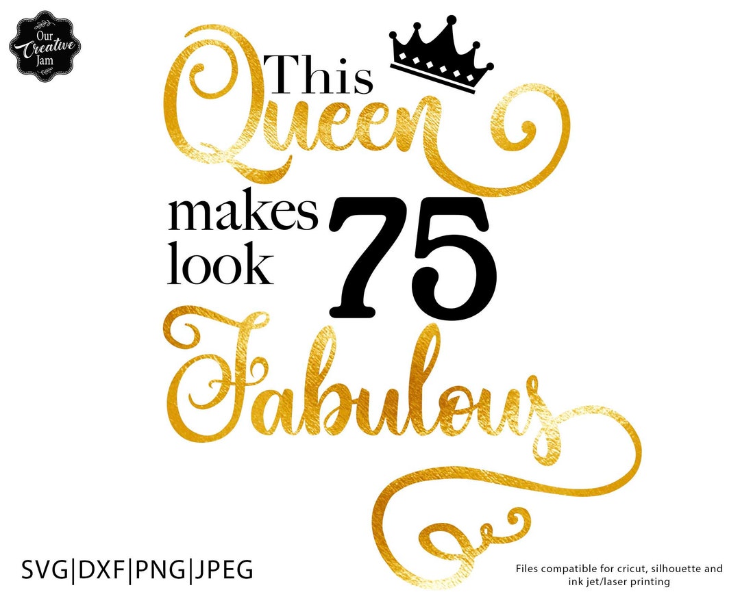This Queen Makes 75 Look Fabulous Svg,75 and Fabulous Svg,75th Birthday ...