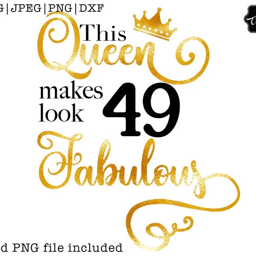 49th Birthday Svg This Queen Makes 49 Svg Look Fabulous Svg - Etsy